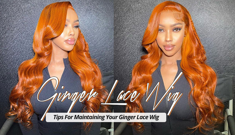 Tips For Maintaining Your Ginger Lace Wig – LollyHair